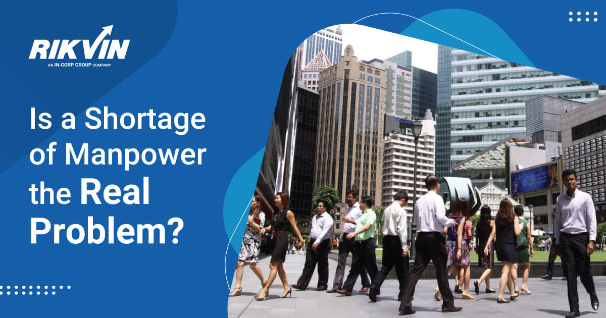 Manpower Shortage Problems in Singapore: Is This the Real Issue?