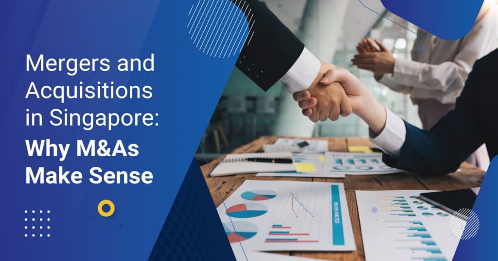 Why Do Mergers and Acquisitions in Singapore Make Sense?