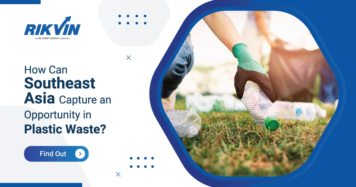 Plastic Waste in Southeast Asia: What Are the Opportunities?