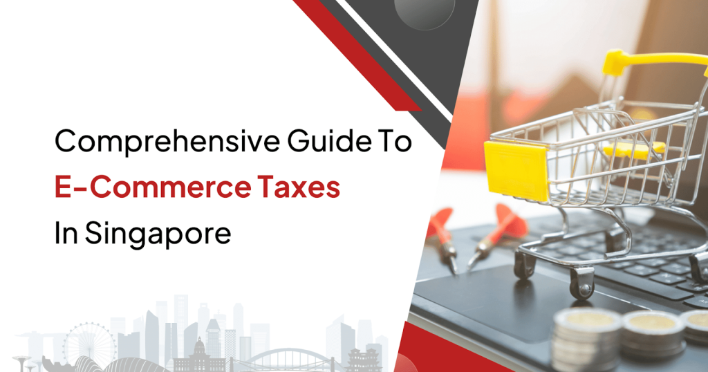 Comprehensive Guide to E-commerce Taxes in Singapore | Blog